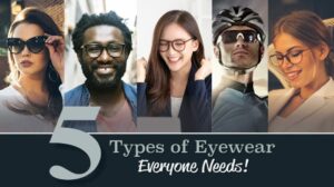 Five Types of Eyewear Everyone Needs! | Dr. Korthals & Associates